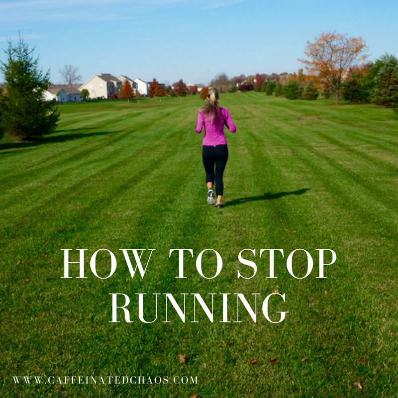 How To Stop Running Caffeinated Chaos How To Stop Running Caffeinated Chaos